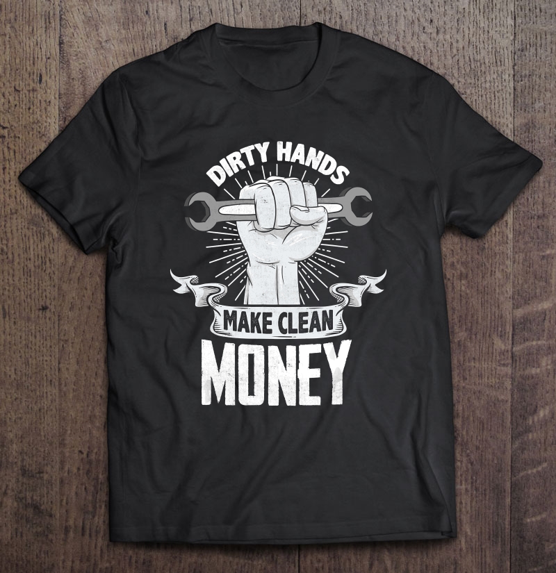 Dirty Hands Make Clean Lots Money Funny Gift