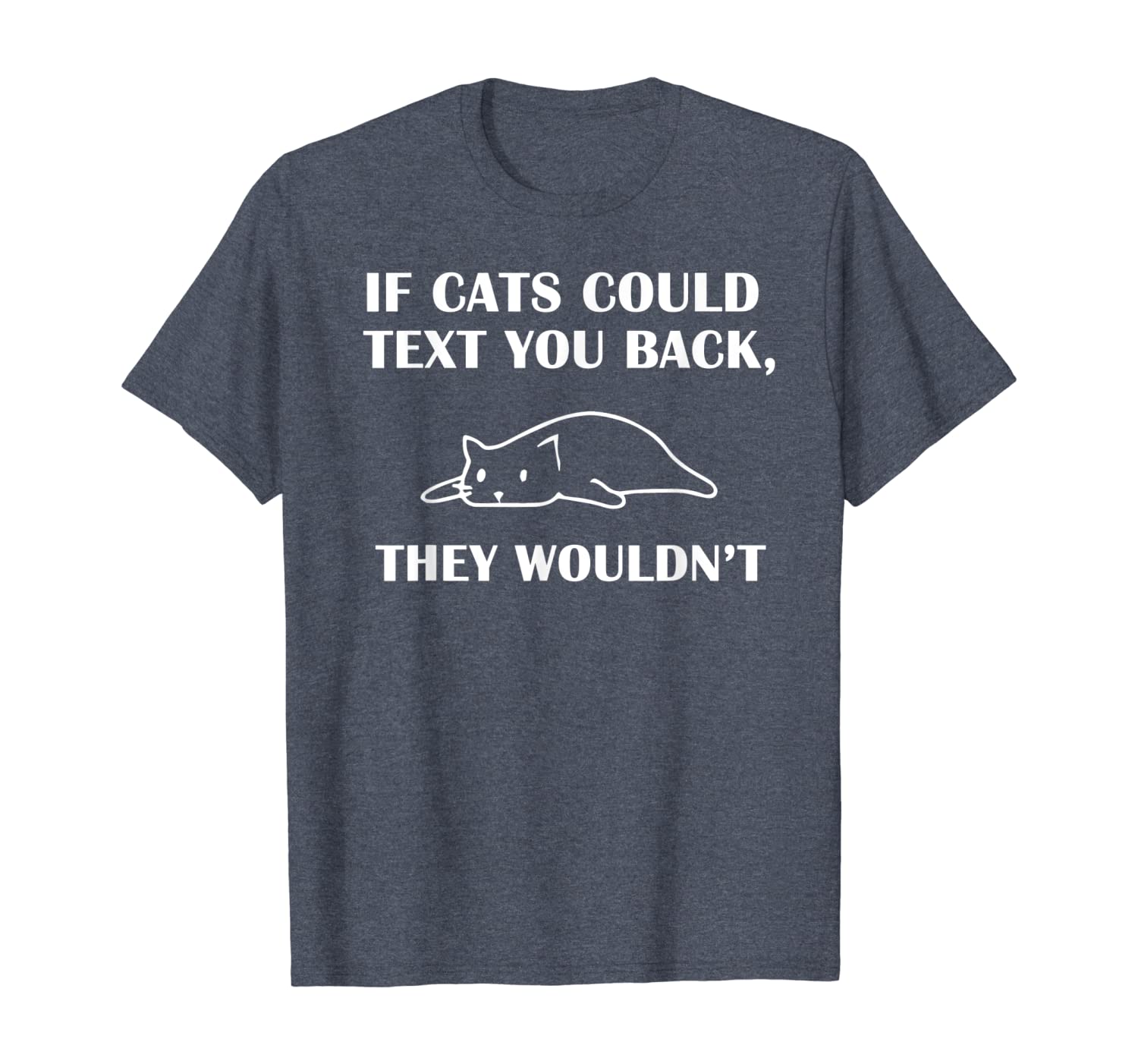 If Cats Could Text You Back They Wouldnt Funny Cat T Shirt 3