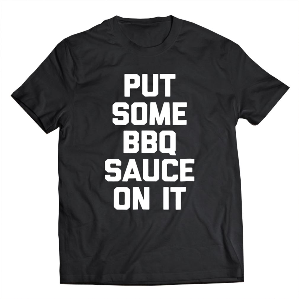 Put Some Bbq Sauce On It